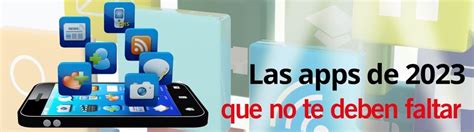 Descubre Las Aplicaciones Que No Pueden Faltar En Tu Movil En 2023