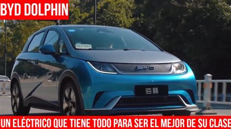 Byd Dolphin Un El Ctrico Que Tiene Todo Para Ser El Mejor De Su