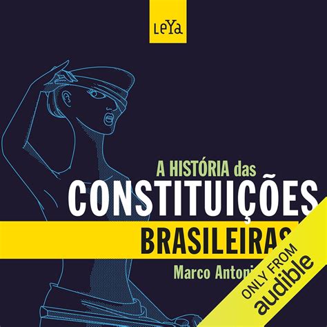 A História das Constituições Brasileiras Edição em áudio Marco