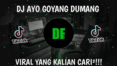 DJ AYO GOYANG DUMANG JEDAG JEDUG VIRAL TIKTOK TERBARU YANG KALIAN CARI