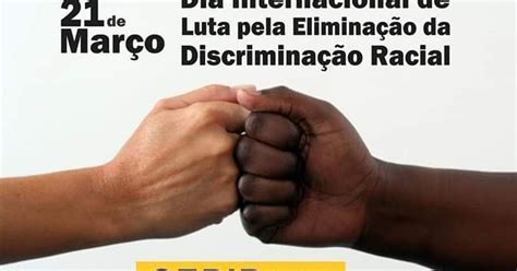 Cepir Dia Internacional De Luta Pela Elimina O Da Discrimina O Racial