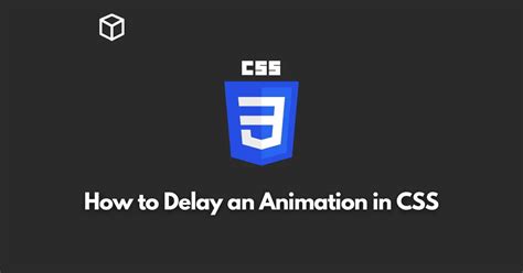 How To Delay An Animation In Css Programming Cube