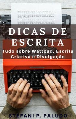 Dicas De Escrita Tudo Sobre Wattpad Escrita Criativa E Divulga O