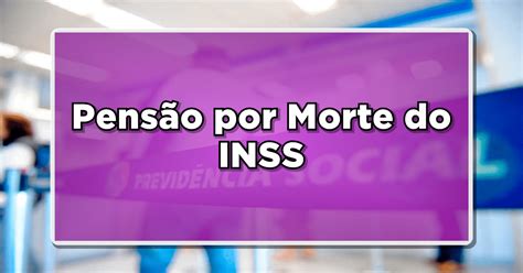 Entenda Como Funciona a Pensão por Morte do INSS e Descubra Se Você Tem