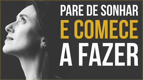 Pare de Sonhar e Comece a Agir Motivação Vídeo Motivacional YouTube