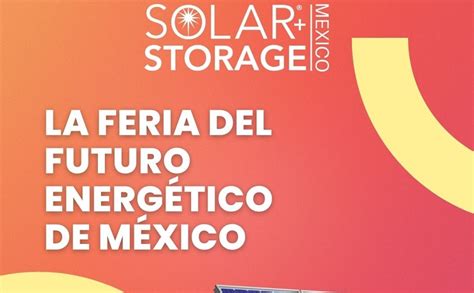 Presentan las tendencias del sector energético en Solar Storage México