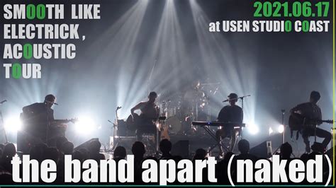 the band apart naked LIVE at USEN STUDIO COAST 2021 06 17後編 YouTube