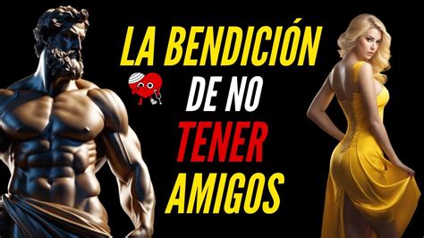 LA FALTA DE Amigos Indica Que UNA PERSONA Es MUY Estoicismo YouTube