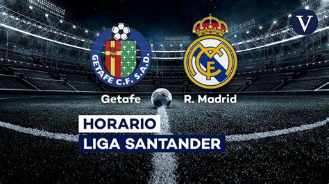 Getafe Real Madrid A qué hora y dónde ver hoy el partido de fútbol