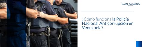 Cómo funciona la Policía Nacional Anticorrupción en Venezuela