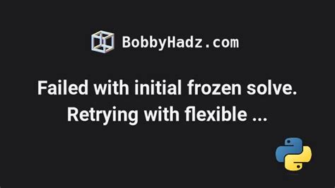failed with initial frozen solve retrying with flexible solve bobbyhadz