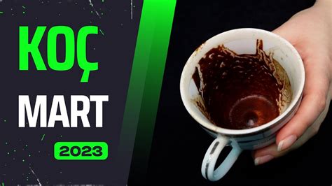 KOÇ BURCU MART 2023 Aylık Burç Yorumları Kahve Falı YouTube