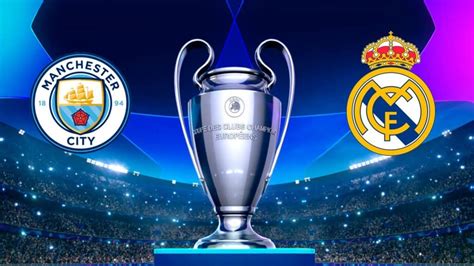 Manchester City X Real Madrid Transmiss O Ao Vivo Hor Rio E Escala Es
