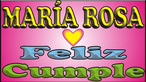 FELIZ CUMPLEAÑOS MARÍA ROSA FELIZ CUMPLE DEDICADO MAÑANITAS YouTube