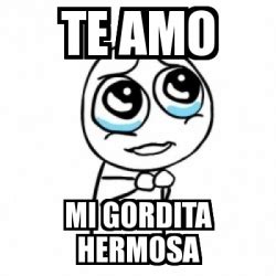 Meme Personalizado Te Amo Mi Gordita Hermosa