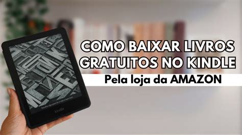 Leitura Sem Custos Como Baixar Livros Gratuitos No Kindle Pela Amazon
