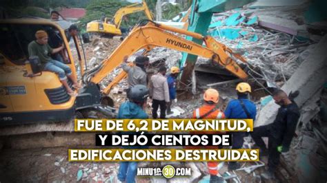 Qué tragedia Al menos 34 muertos y más de 600 heridos dejó terremoto