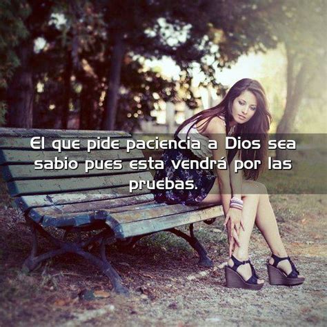 El que pide paciencia a Dios sea Frases Con Imágenes