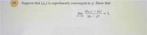 solved 5 suppose that {pn} is superlinearly convergent to