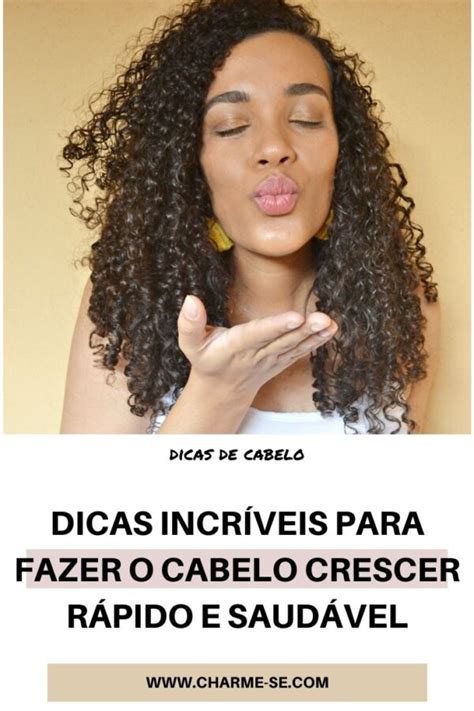 Dicas Incríveis para fazer o cabelo crescer rápido e saudável Charme se