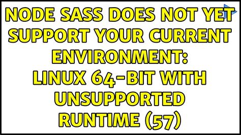 node sass does not yet support your current environment linux 64 bit with unsupported runtime