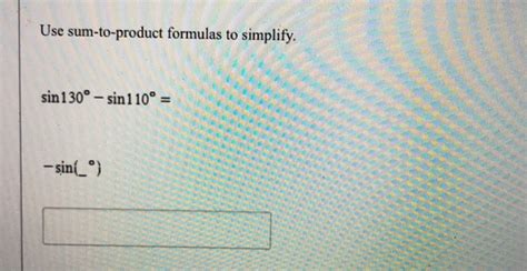 solved use sum to product formulas to simplify