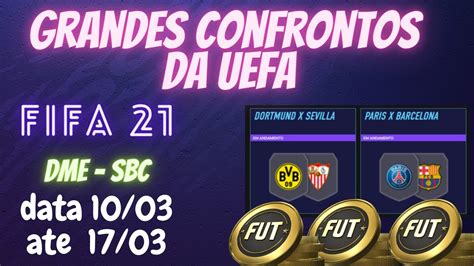 FIFA 21 DME SBC GRANDES CONFRONTOS DA UEFA DATA 10 03 ATE 17 03