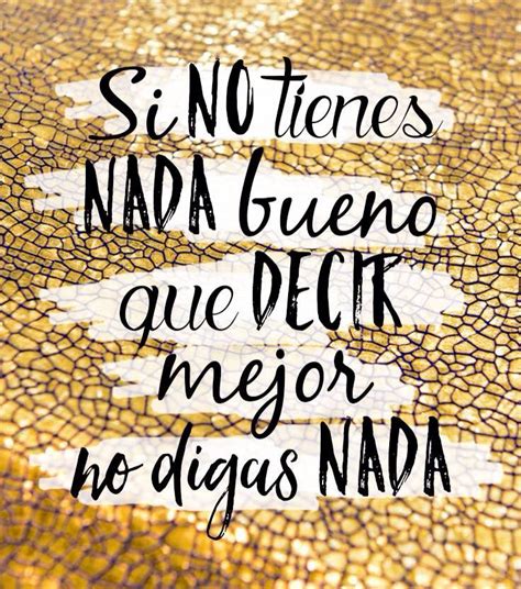 Si No Tienes Nada Bueno Que Decir Mejor No Digas Nada Decir No