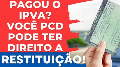 URGENTE PCD PODE TER A RESTITUIÇÃO DO IPVA QUE FOI PAGO YouTube