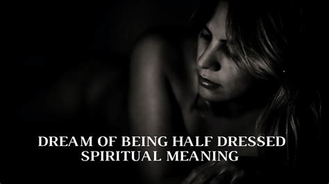 Dream Of Being Half Dressed Spiritual Meaning Sexually Frustrated Or