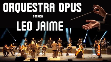 ORQUESTRA OPUS convida LÉO JAIME Rock Estrela YouTube