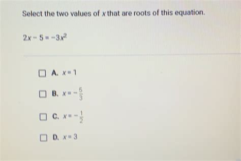 solved select the two values of x that are roots of this equation 2x 5 3x 2 a、 x 1 b x 5 3