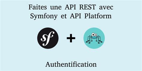 Développer une API REST avec Symfony et api platform Authentification