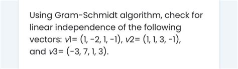 solved using gram schmidt algorithm check for linear