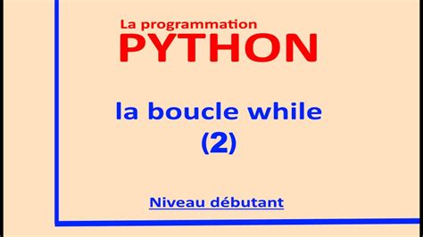 Langage Python La Boucle While Niveau D Butant Commande Break