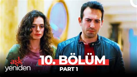 Aşk Yeniden 10 Bölüm Part 1 YouTube