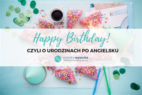 HAPPY BIRTHDAY URODZINY PO ANGIELSKU Monika Wysocka trener języka