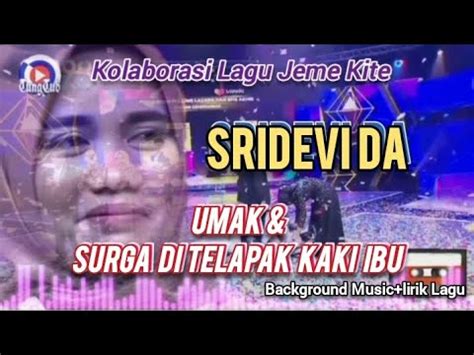 Background Music Lagu Lirik SRIDEVI SURGA DI TELAPAK KAKI IBU