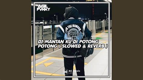 DJ MANTANKU DI POTONG POTONG SLOWED REVERB YouTube Music