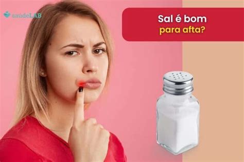 Sal é bom para afta Saiba o que fazer para tratar segurança SaúdeLab