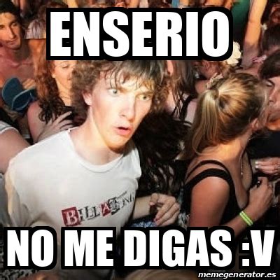 Meme Sudden Realization Ralph Enserio No Me Digas V