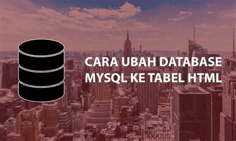 cara mengubah database mysql menjadi tabel dengan php