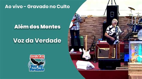 Além dos Montes ao vivo Voz da Verdade Culto YouTube Music