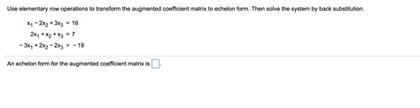 solved use elementary row operations to transform the