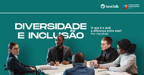 Diversidade e Inclusão O que é e qual a diferença entre elas