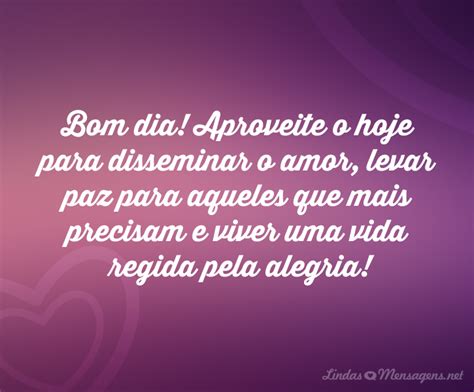 Bom Dia Aproveite O Hoje Para Disseminar O Amor Levar Paz Para Aquel