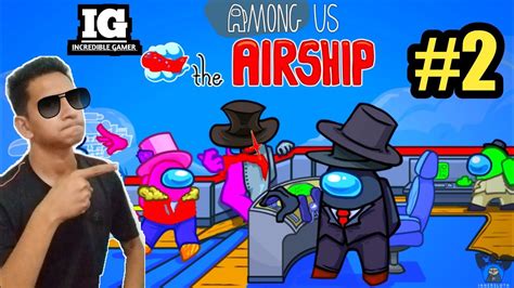 Playing Airship In Among Us New Map Among Us 2 Gameplay Series
