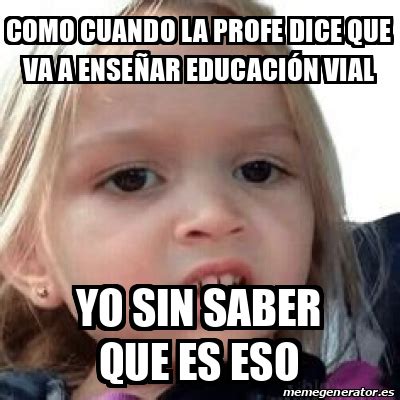 Meme Personalizado Como cuando la profe dice que va a enseñar