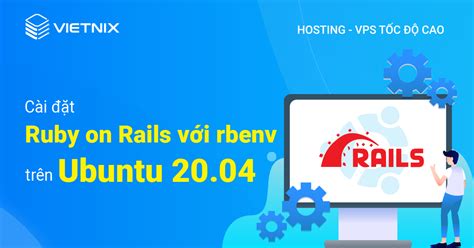 Hướng dẫn cài đặt Ruby on Rails với rbenv trên Ubuntu 20 04