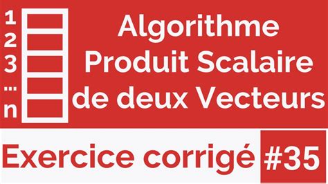 Exercice corrigé 35 Algorithme qui calcule le produit scalaire de